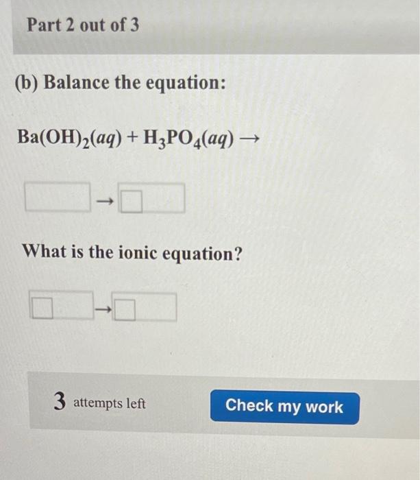 Solved (b) Balance the equation: Ba(OH)2(aq)+H3PO4(aq)→ What | Chegg.com