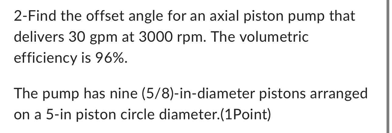 Solved 2-Find the offset angle for an axial piston pump that | Chegg.com
