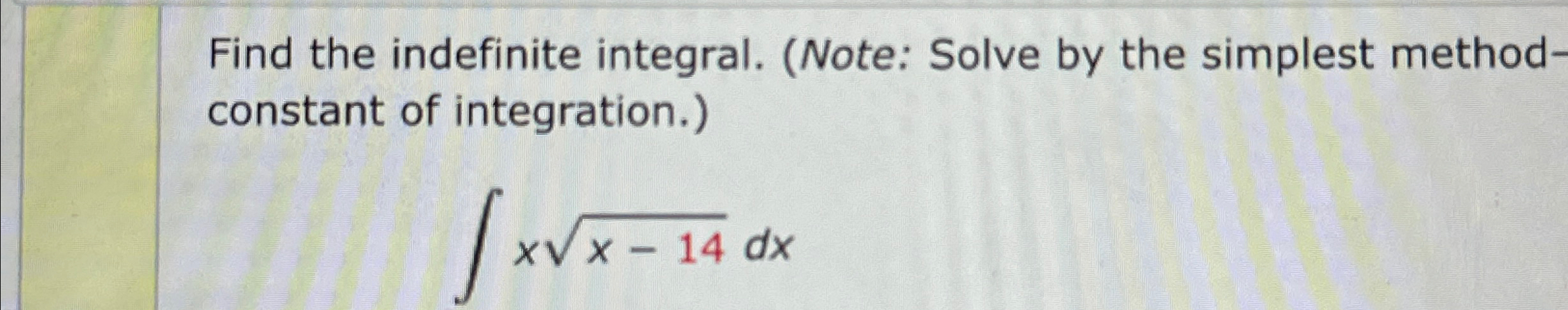 Solved Find the indefinite integral. (Note: Solve by the | Chegg.com