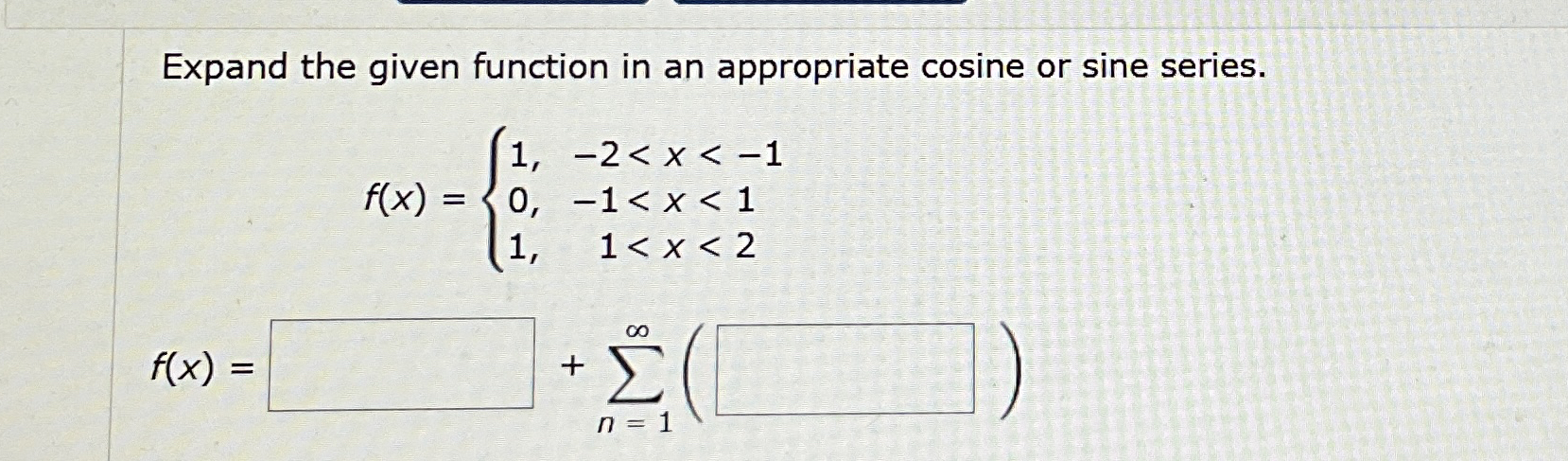 Solved Expand the given function in an appropriate cosine or | Chegg.com