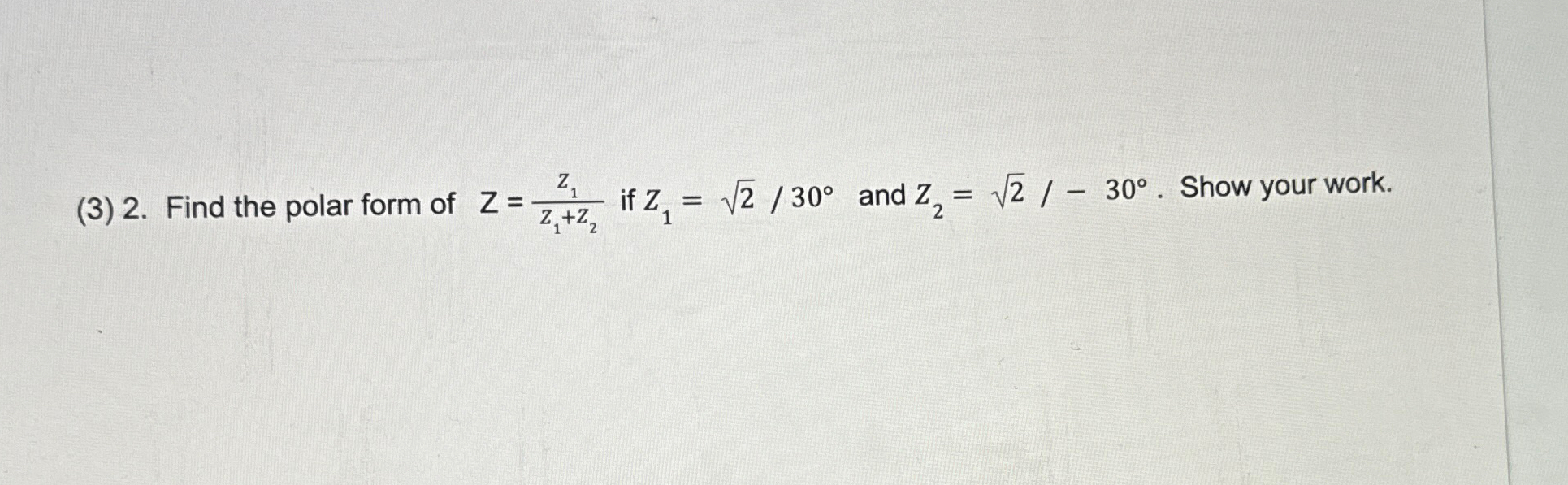 Solved (3) 2. ﻿Find the polar form of Z=Z1Z1+Z2 ﻿if Z1=2230° | Chegg.com