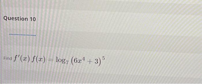 Solved f′(x)f(x)=log7(6x4+3)5 | Chegg.com