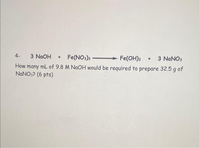 Solved 4- 3NaOH+Fe(NO3)3 Fe(OH)3+3NaNO3 How many mL of | Chegg.com