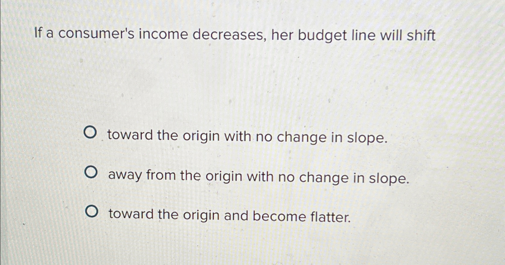 Solved If a consumer's income decreases, her budget line | Chegg.com