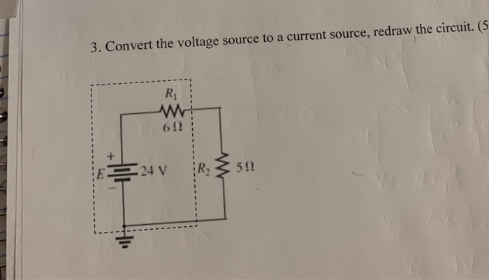 Solved 3. Convert the voltage source to a current source, | Chegg.com