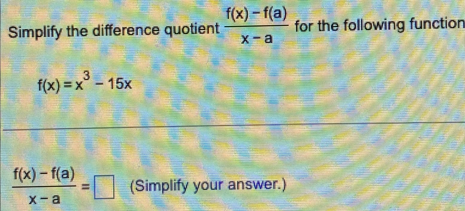 Solved Simplify the difference quotient f(x)-f(a)x-a ﻿for | Chegg.com