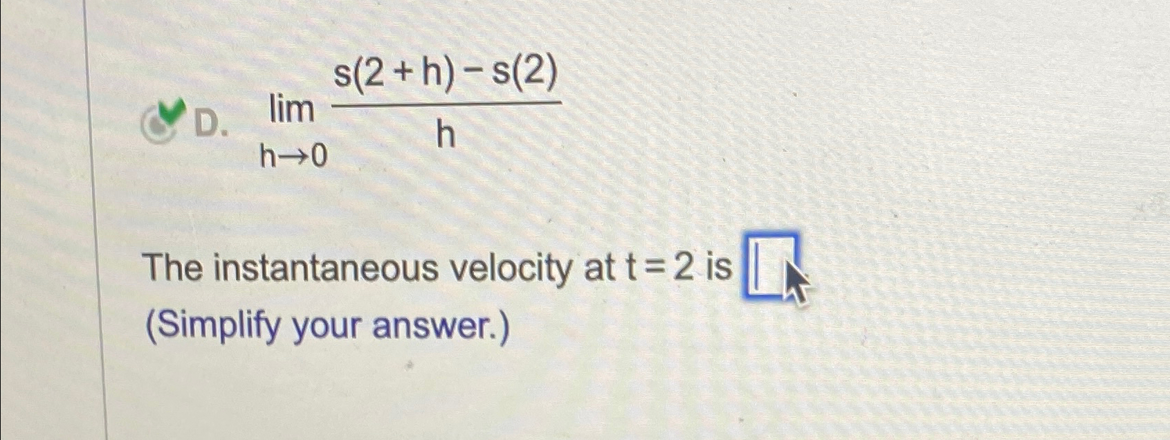 Solved limh→0s(2+h)-s(2)hThe instantaneous velocity at t=2 | Chegg.com