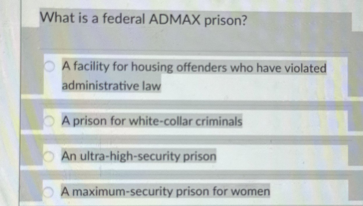 Solved What is a federal ADMAX prison?A facility for housing | Chegg.com