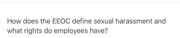 Solved How does the EEOC define sexual harassment and what | Chegg.com
