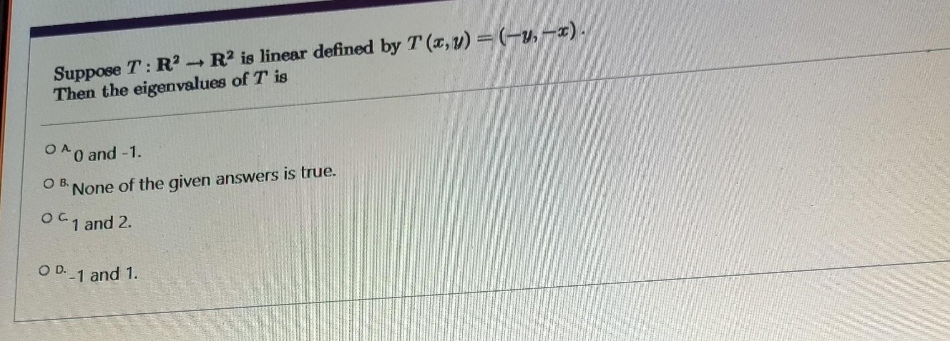 Solved Suppose T:R2→R2 is linear defined by T(x,y)=(−y,−x). | Chegg.com