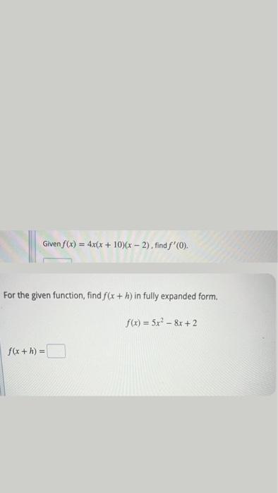 Solved Given f(x)=4x(x+10)(x−2), find f′(0). For the given | Chegg.com