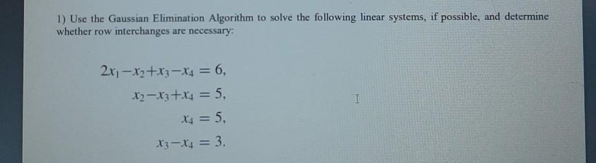 Solved 1) Use the Gaussian Elimination Algorithm to solve | Chegg.com