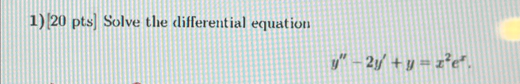 Solved 20pts ﻿Solve the differential equationy''-2y'+y=x2ex. | Chegg.com