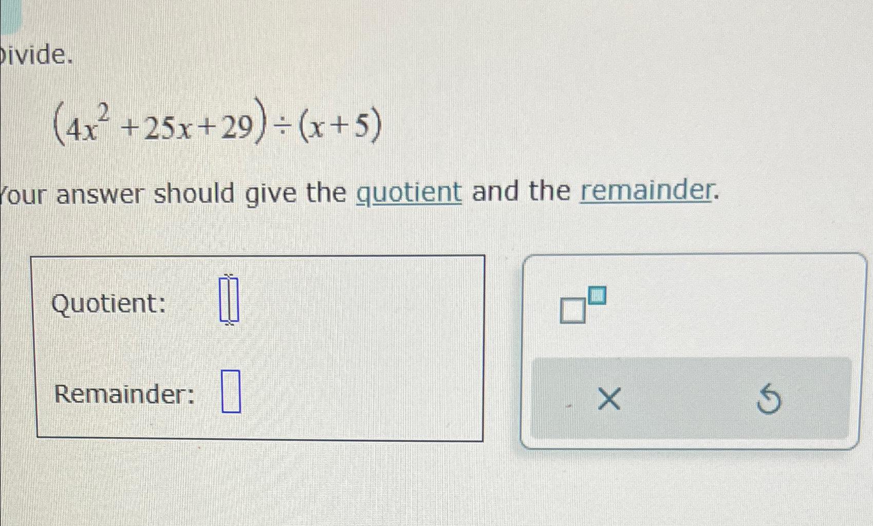 Solved ivide.(4x2+25x+29)÷(x+5)Jour answer should give the | Chegg.com