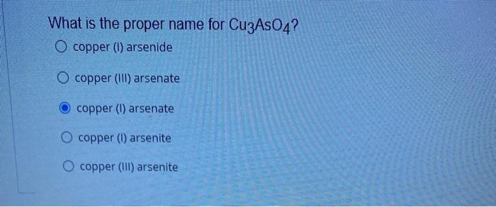 Solved What is the proper name for Cu3AsO4? O copper (1) | Chegg.com