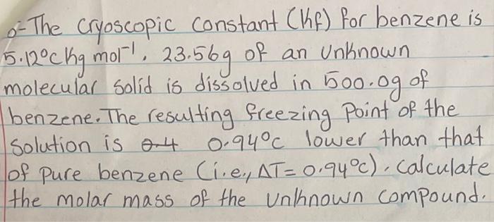 Solved 0- The cryoscopic constant (Kf) for benzene is | Chegg.com