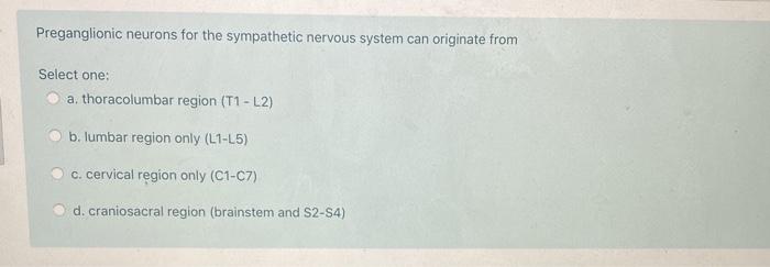 Solved Preganglionic neurons for the sympathetic nervous | Chegg.com