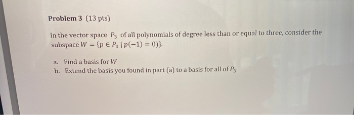 Solved Problem 3 (13 pts) In the vector space P3 of all | Chegg.com