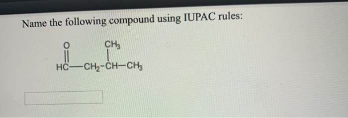 Solved Name the following compound using IUPAC rules: CH | Chegg.com