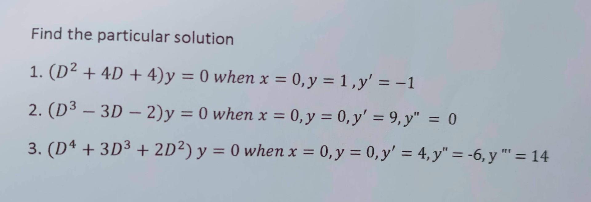 Solved Find the particular solution 1. (D2 + 4D + 4)y = 0 | Chegg.com