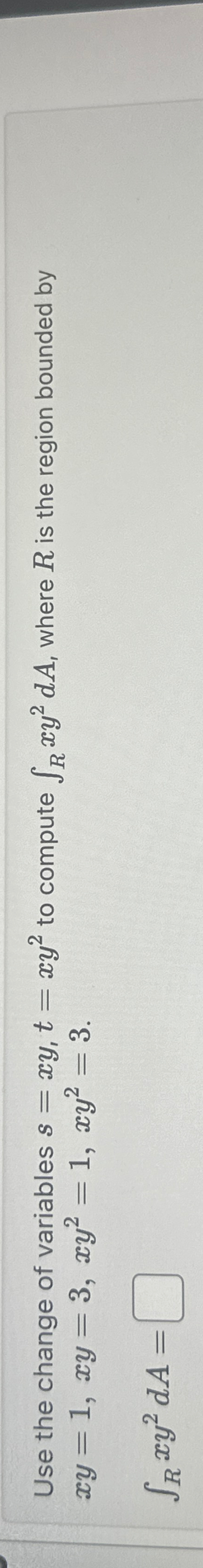 Solved Use the change of variables s=xy,t=xy2 ﻿to compute | Chegg.com
