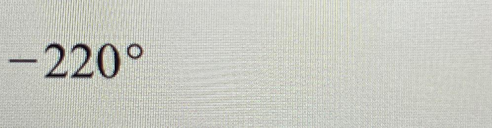 Solved Find the reference angle for the given angles.-220° | Chegg.com