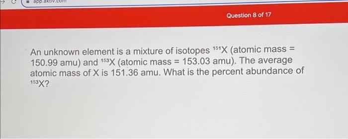 Solved app.akti Question 8 of 17 An unknown element is a | Chegg.com