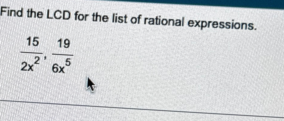 Solved Find the LCD for the list of rational | Chegg.com