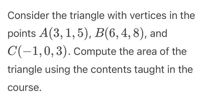 [Solved]: Consider the triangle with vertices in the points