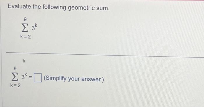 Solved Evaluate the following geometric sum. ∑k=293k | Chegg.com