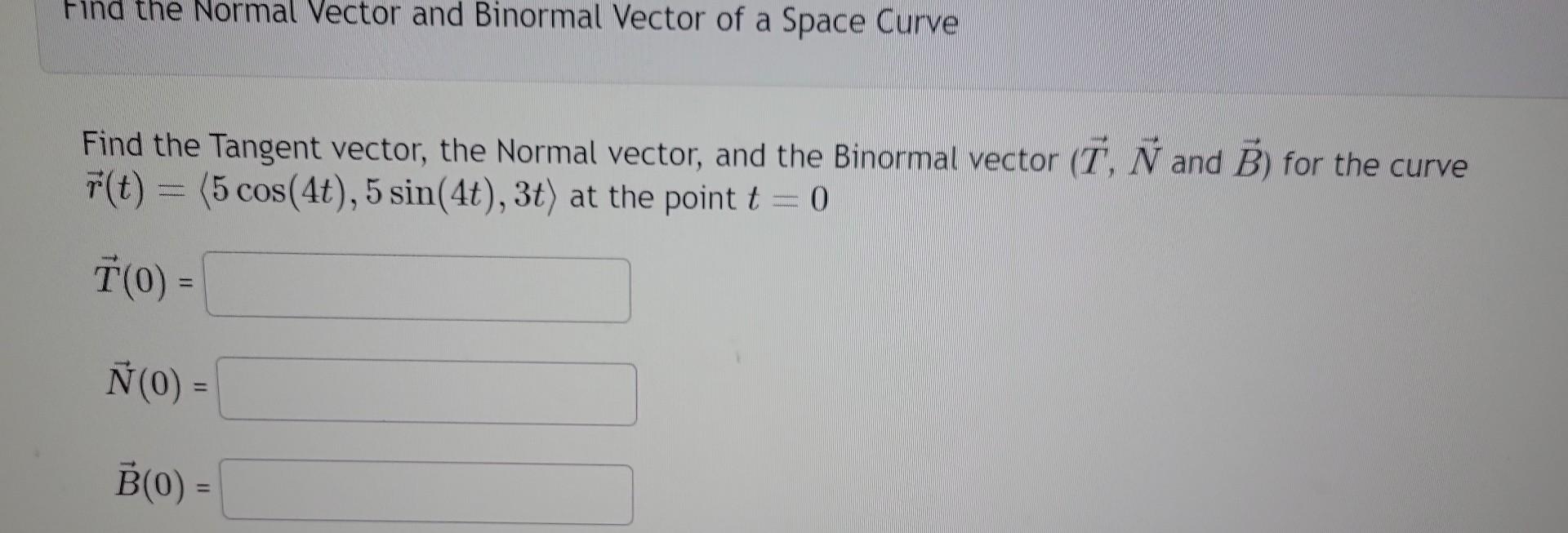 Solved Find the Normal Vector and Binormal Vector of a Space | Chegg.com