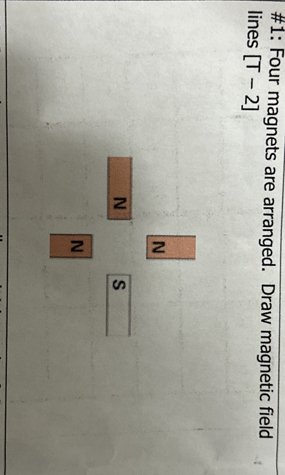 [Solved]: #1: Four magnets are arranged. Draw magnetic field