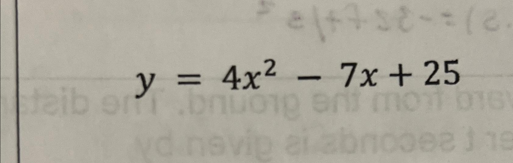 Solved y=4x2-7x+25 | Chegg.com
