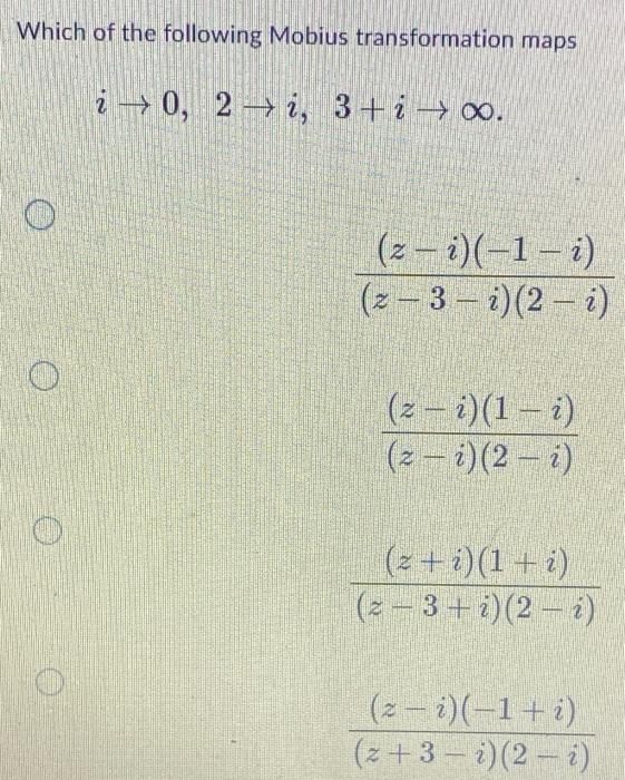 Solved Which of the following Mobius transformation maps i0, | Chegg.com