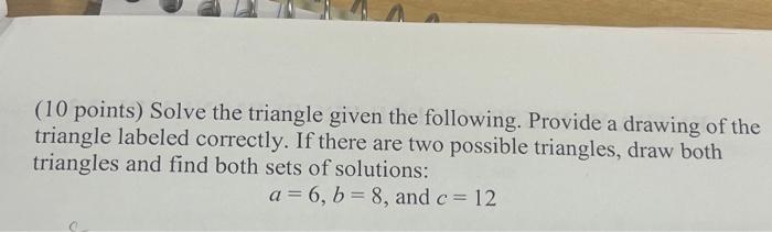 Solved (10 points) Solve the triangle given the following. | Chegg.com