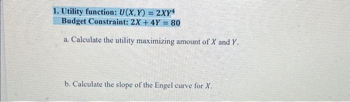 Solved 1. Utility function: U(X,Y) = 2XY* Budget Constraint: | Chegg.com
