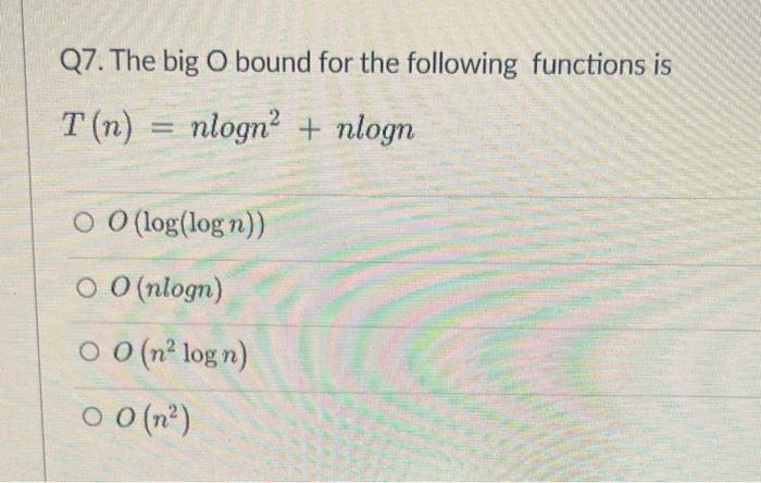Solved Q7. The big O bound for the following functions is | Chegg.com