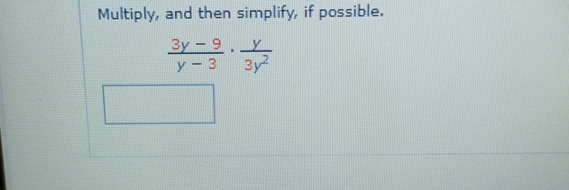 Solved Multiply, and then simplify, if possible.3y-9y-3*y3y2 | Chegg.com
