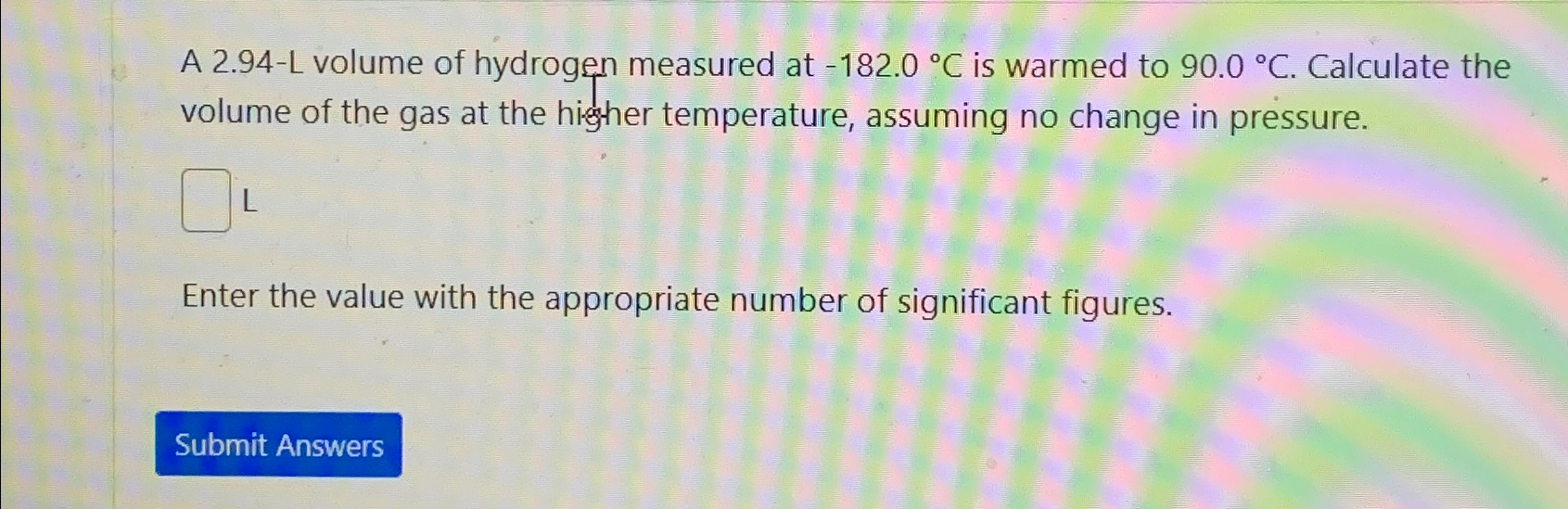 Solved A 2.94-L volume of hydrogen measured at -182.0°C ﻿is | Chegg.com