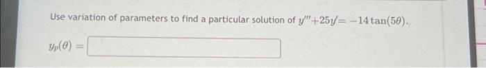 Solved Use variation of parameters to find a particular | Chegg.com