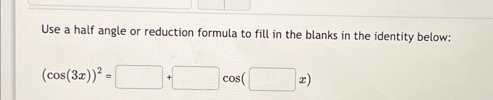 Solved Use a half angle or reduction formula to fill in the | Chegg.com
