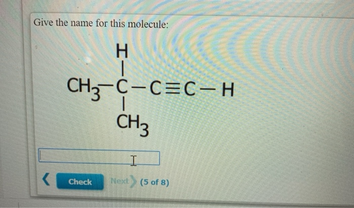 Solved Give the name for this molecule: CH3-C-C=C-H CH3 | Chegg.com