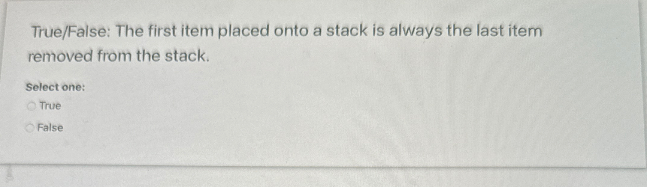 Solved True/False: The first item placed onto a stack is | Chegg.com