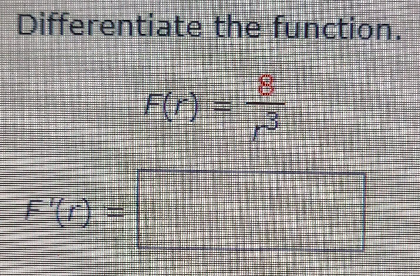 Solved Differentiate the function. F(r)=r38F′(r)= | Chegg.com