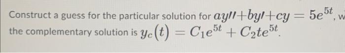 Solved Construct a guess for the particular solution for | Chegg.com