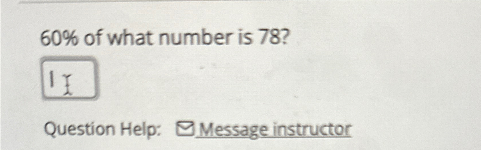 Solved 60% ﻿of what number is 78?Question Help: Message | Chegg.com