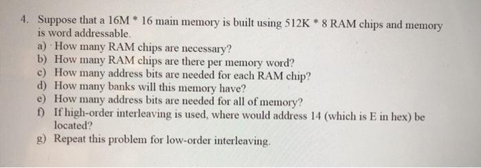 Solved 4. Suppose that a 16M * 16 main memory is built using | Chegg.com
