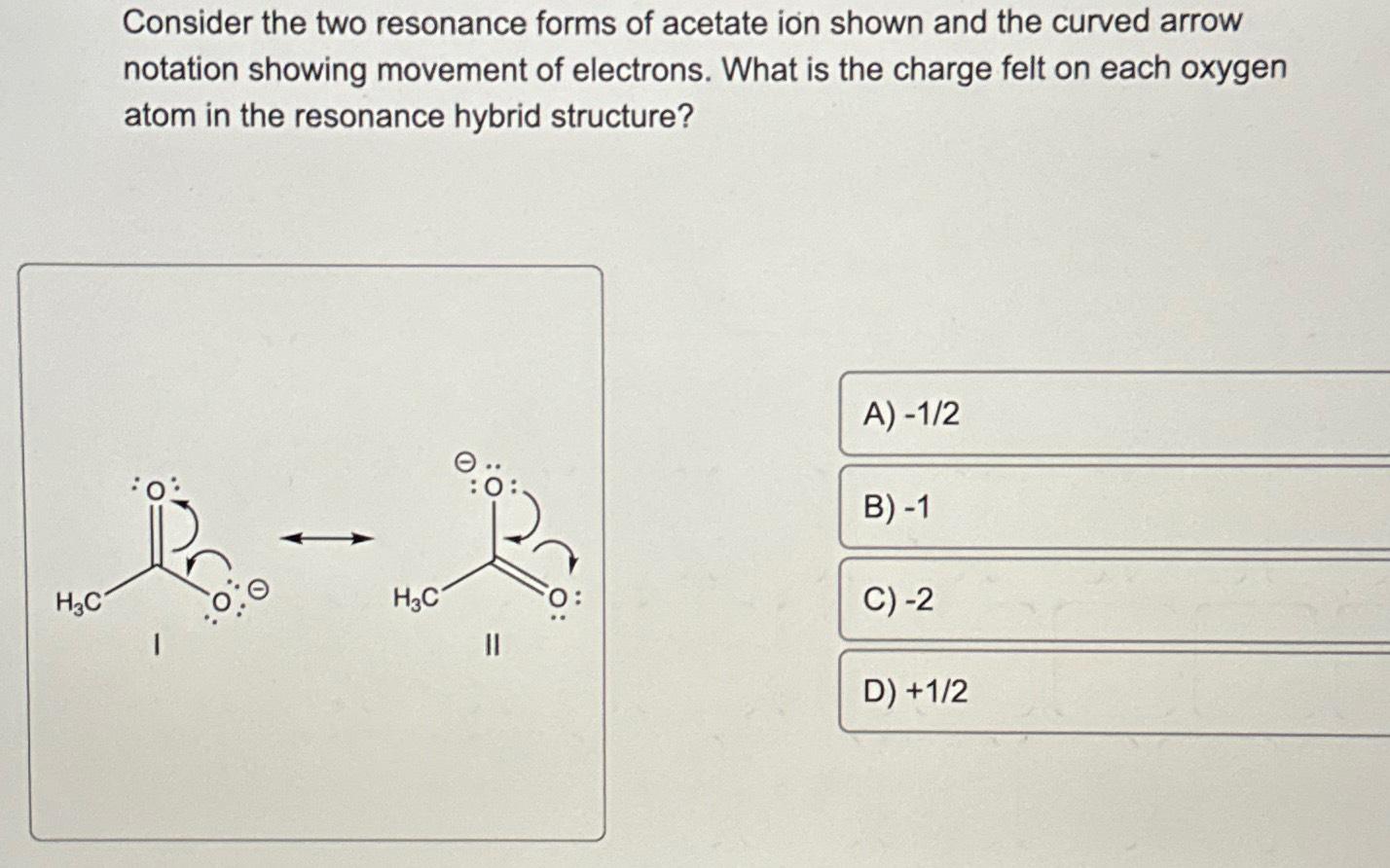 Solved Consider the two resonance forms of acetate ion shown | Chegg.com