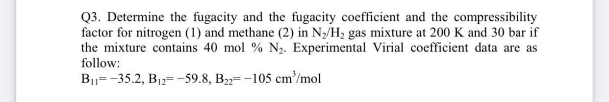 Solved Q3. Determine the fugacity and the fugacity | Chegg.com