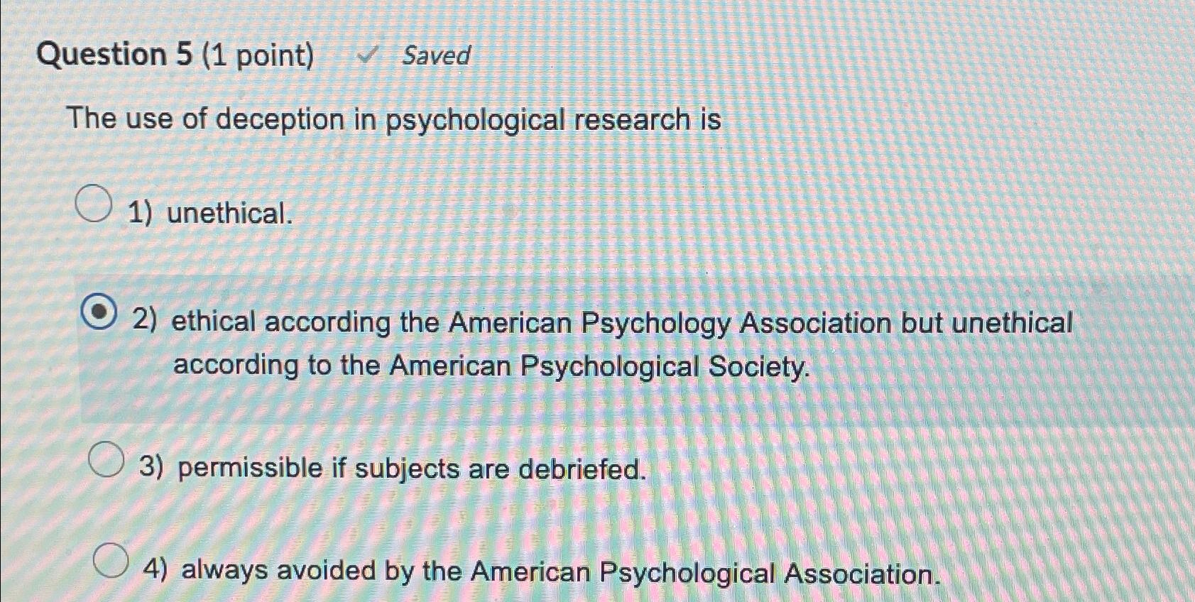 Solved Question 5 (1 ﻿point) ﻿SavedThe use of deception in | Chegg.com